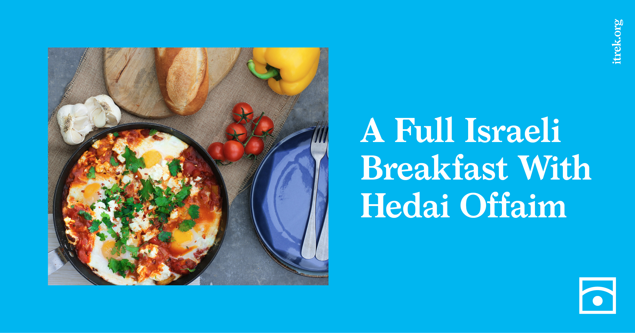 A Full Israeli Breakfast With Hedai Offaim - itrek Blog